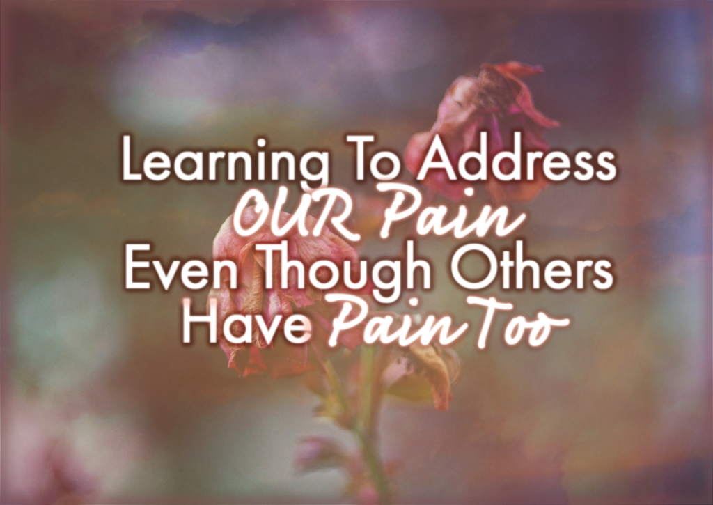 Learning To Address OUR Pain Even Though Others Have Pain Too ...